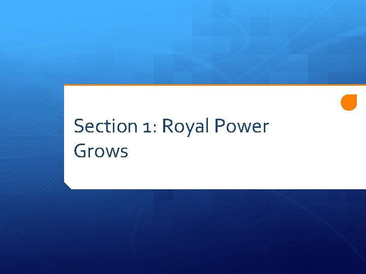 Section 1 Growth of Royal Power in England