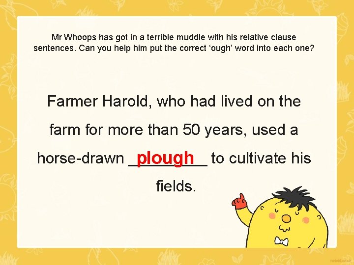 Mr Whoops has got in a terrible muddle