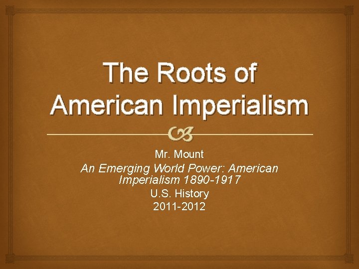 The Roots of American Imperialism Mr Mount An