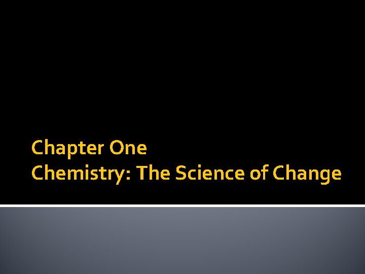Chapter One Chemistry The Science of Change Section