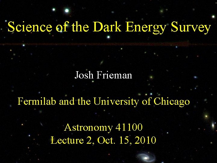 Science of the Dark Energy Survey Josh Frieman