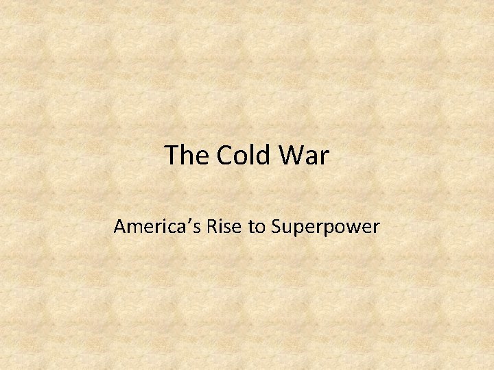 The Cold War Americas Rise to Superpower Focus