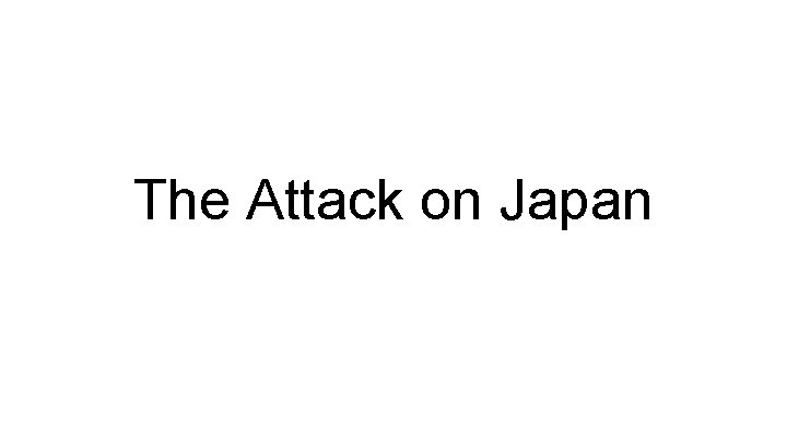 The Attack on Japan A New Weapon on