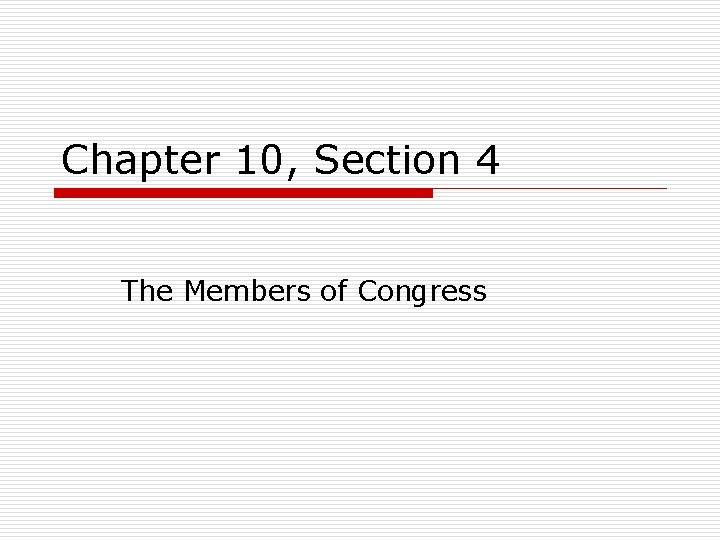 Chapter 10 Section 4 The Members of Congress