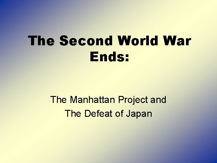 The Second World War Ends The Manhattan Project
