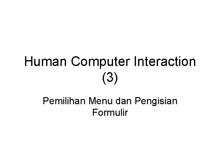 Human Computer Interaction 3 Pemilihan Menu dan Pengisian