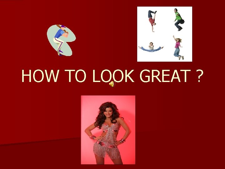 HOW TO LOOK GREAT OUR APPEARANCE For health