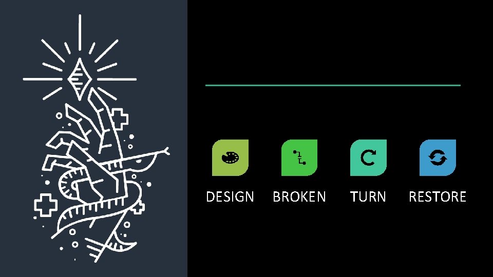 DESIGN BROKEN TURN RESTORE Design Gods original design