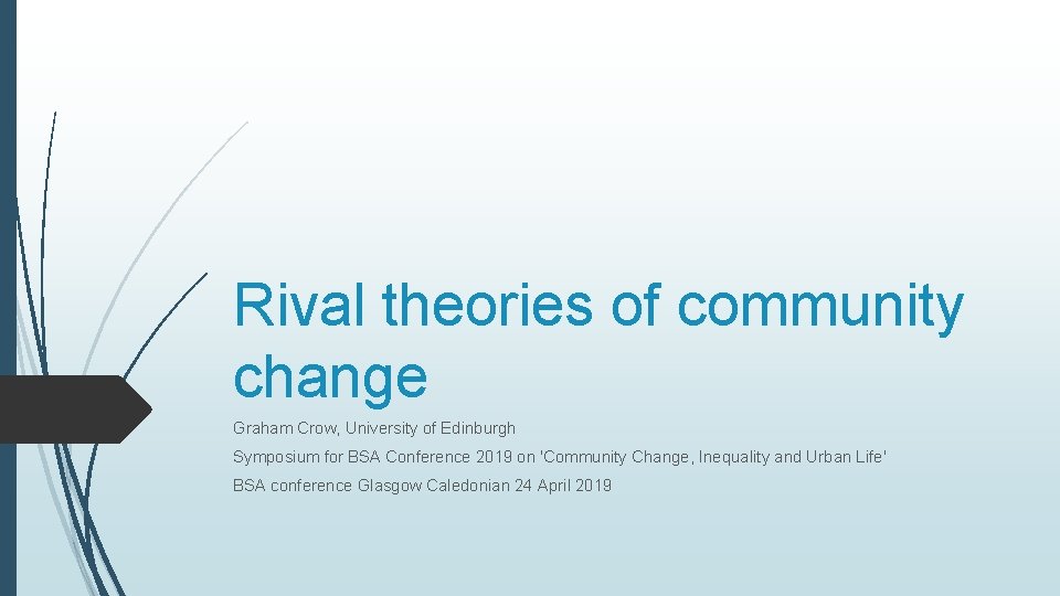 Rival theories of community change Graham Crow University