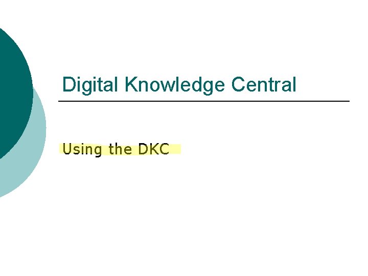 Digital Knowledge Central Using the DKC DKC Main