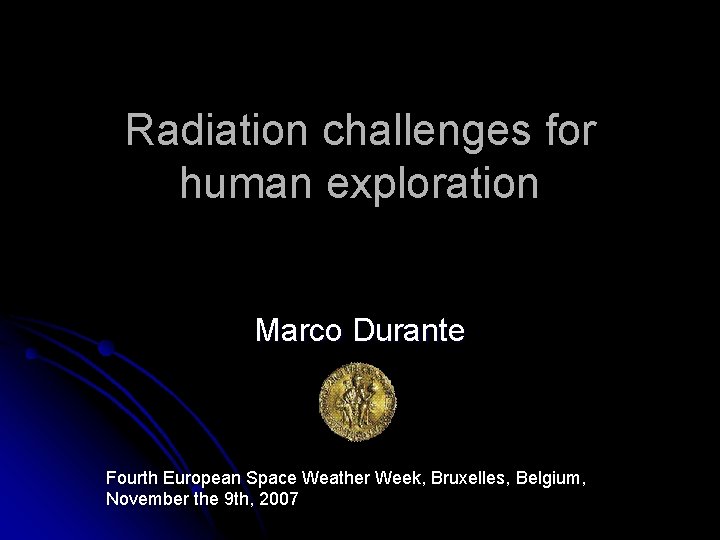 Radiation challenges for human exploration Marco Durante Fourth