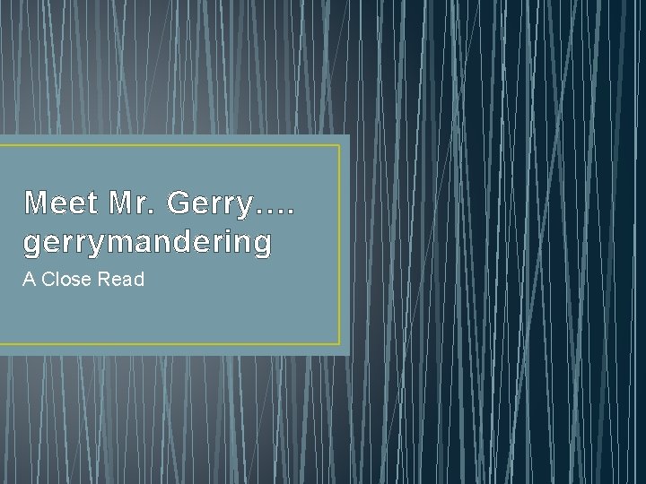 Meet Mr Gerry gerrymandering A Close Read Instructions