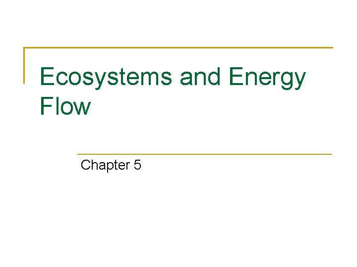 Ecosystems and Energy Flow Chapter 5 Energy flow