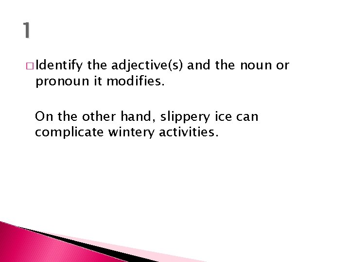 1 Identify the adjectives and the noun or