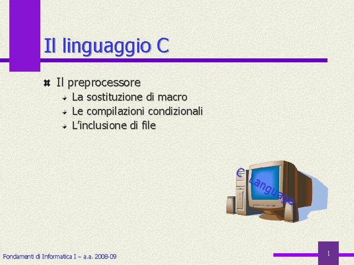 Il linguaggio C Il preprocessore La sostituzione di