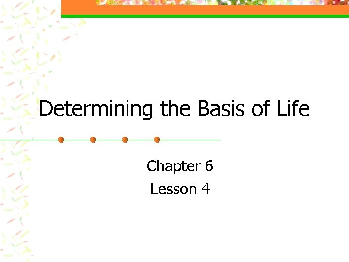 Determining the Basis of Life Chapter 6 Lesson