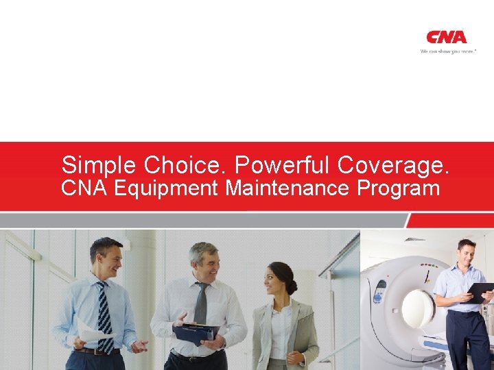 Simple Choice Powerful Coverage CNA Equipment Maintenance Program