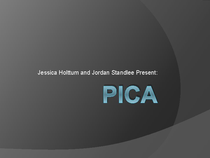 Jessica Holttum and Jordan Standlee Present PICA What