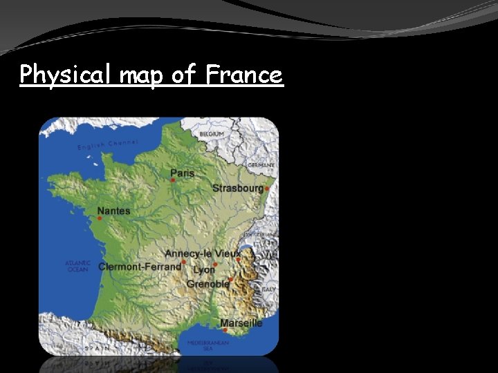 France Physical map of France Political map of