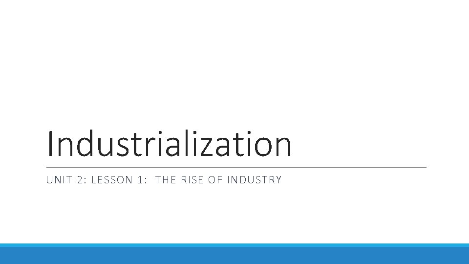 Industrialization UNIT 2 LESSON 1 THE RISE OF