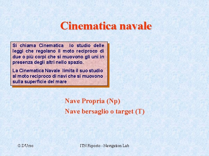 Cinematica navale Si chiama Cinematica lo studio delle
