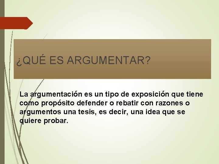 LA ARGUMENTACIO N QU ES ARGUMENTAR La argumentacin