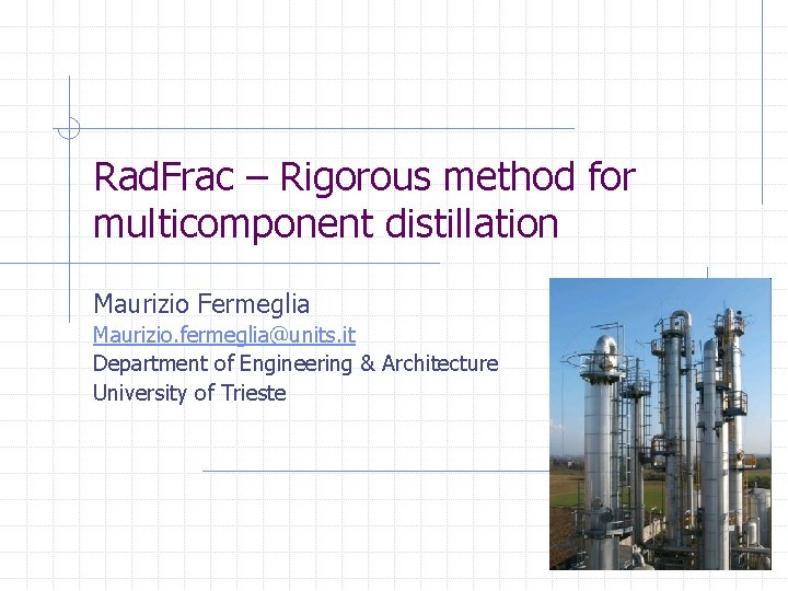 Rad Frac Rigorous method for multicomponent distillation Maurizio