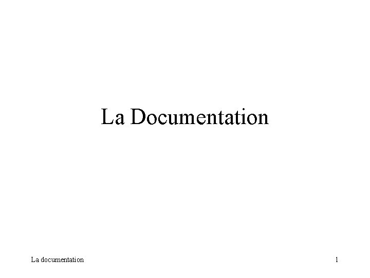 La Documentation La documentation 1 Un rle essentiel