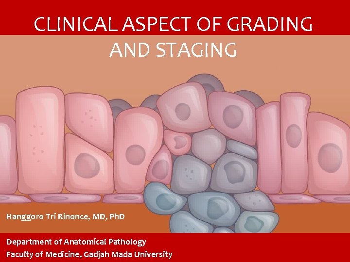 CLINICAL ASPECT OF GRADING AND STAGING Hanggoro Tri