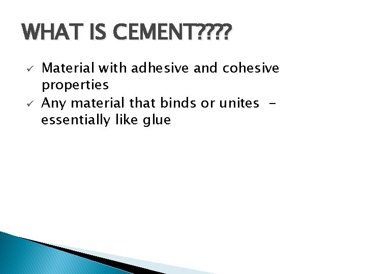 CEMENT WHAT IS CEMENT Material with adhesive and