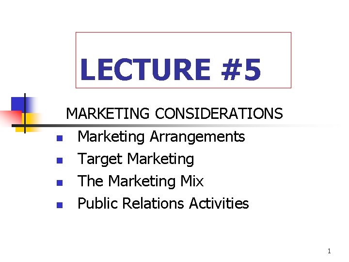 LECTURE 5 MARKETING CONSIDERATIONS n Marketing Arrangements n
