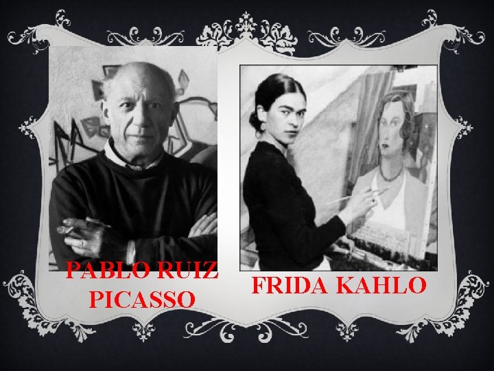 PABLO RUIZ PICASSO FRIDA KAHLO Magdalena Carmen Frieda
