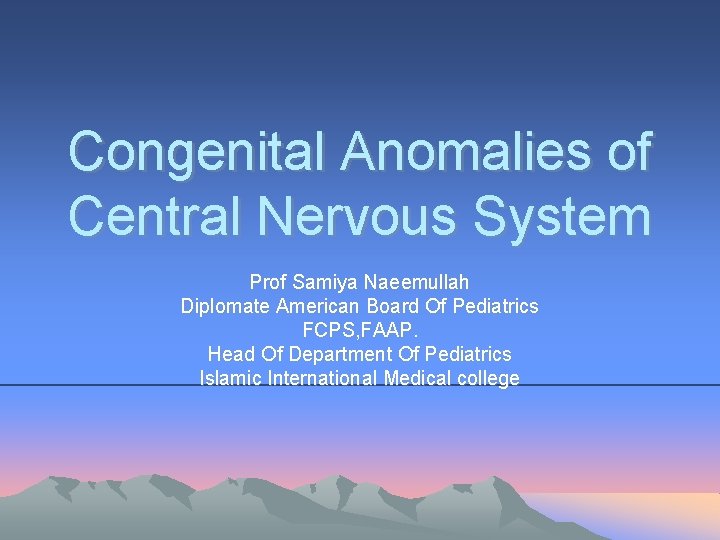 Congenital Anomalies of Central Nervous System Prof Samiya