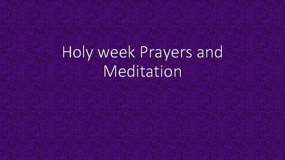 Holy week Prayers and Meditation Opening Prayer O
