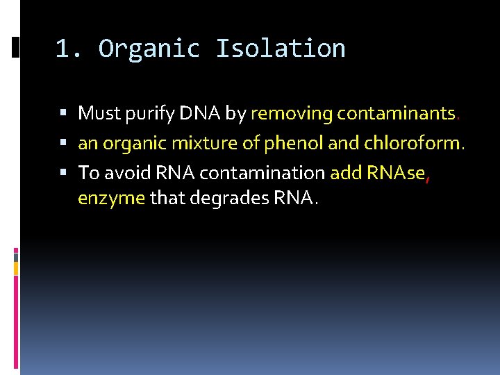 TYPES OF ISOLATION 1 Organic Isolation Must purify