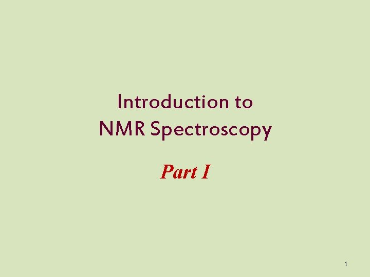 Introduction to NMR Spectroscopy Part I 1 Introduction