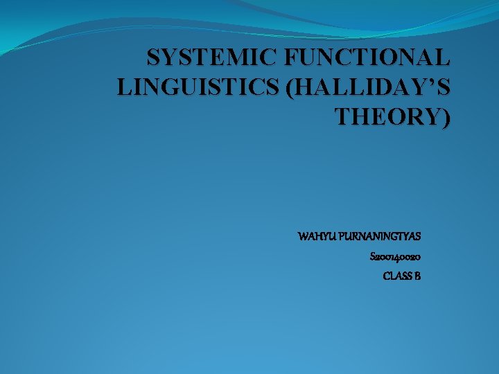 SYSTEMIC FUNCTIONAL LINGUISTICS HALLIDAYS THEORY WAHYU PURNANINGTYAS S