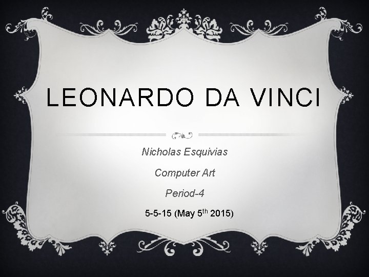 LEONARDO DA VINCI Nicholas Esquivias Computer Art Period4