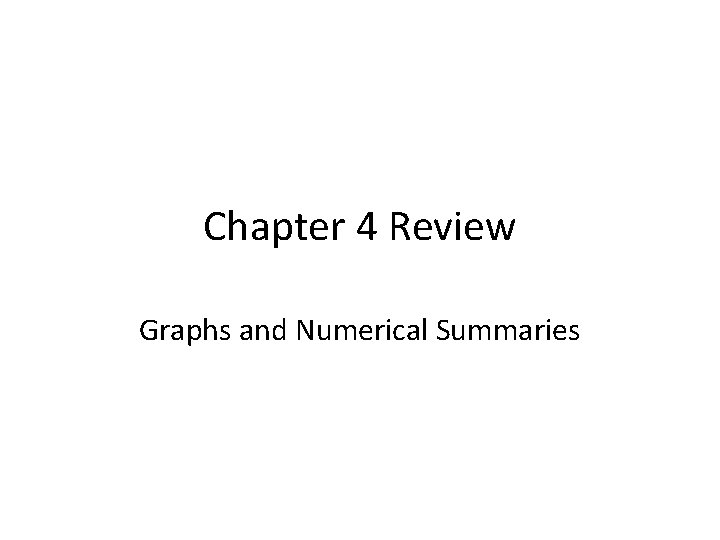 Chapter 4 Review Graphs and Numerical Summaries Graphs