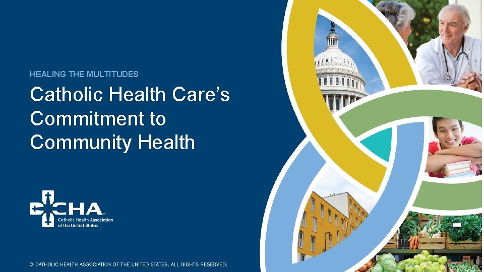 HEALING THE MULTITUDES Catholic Health Cares Commitment to