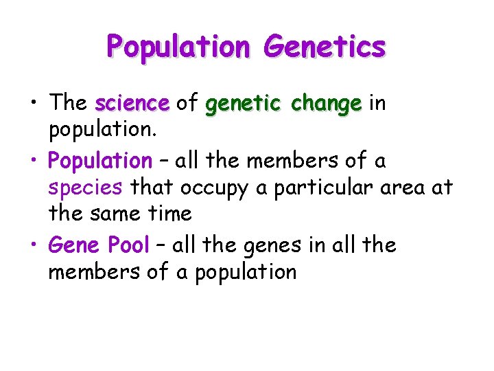 Population Genetics The science of genetic change in