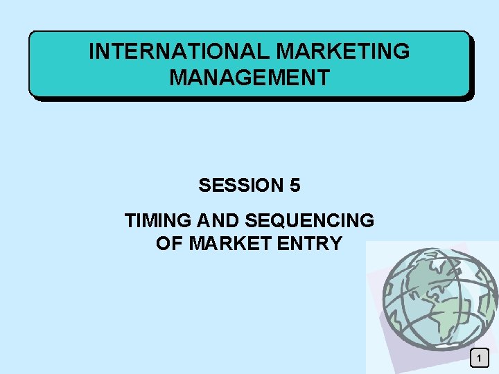 INTERNATIONAL MARKETING MANAGEMENT SESSION 5 TIMING AND SEQUENCING