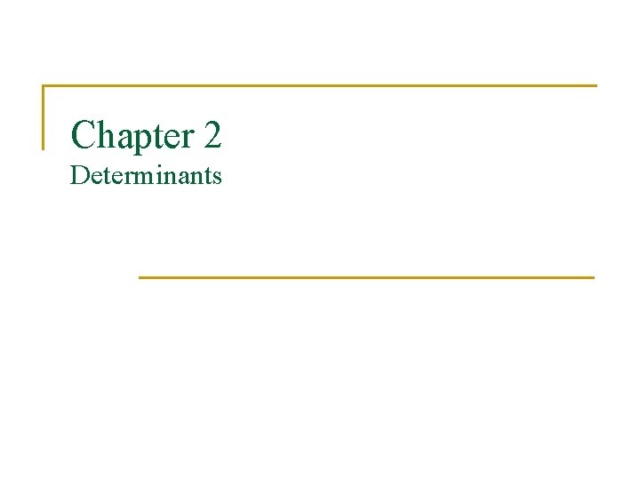 Chapter 2 Determinants Outline n n n 2
