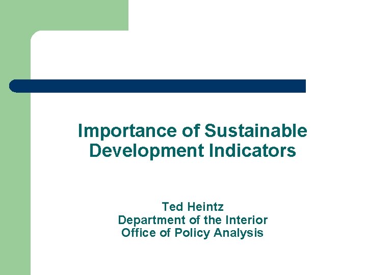 Importance of Sustainable Development Indicators Ted Heintz Department