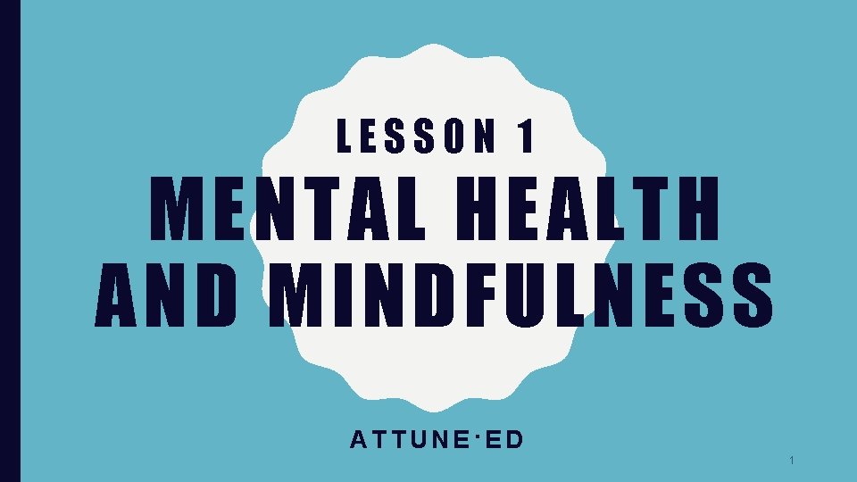 LESSON 1 MENTAL HEALTH AND MINDFULNESS ATTUNEED 1
