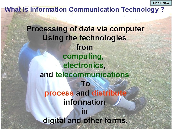 End Show What is Information Communication Technology Processing