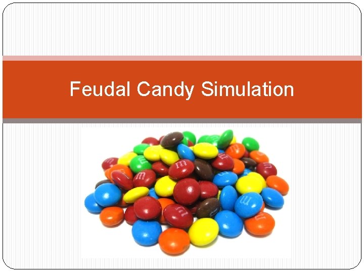 Feudal Candy Simulation Instructions There is 1 King