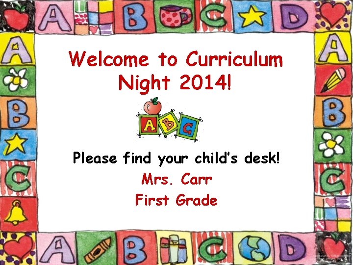 Welcome to Curriculum Night 2014 Please find your