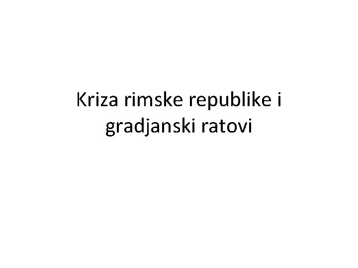 Kriza rimske republike i gradjanski ratovi Agrarna kriza