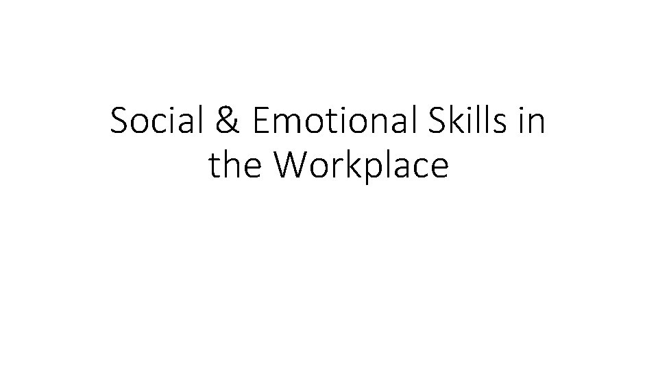 Social Emotional Skills in the Workplace Emotional Intelligence